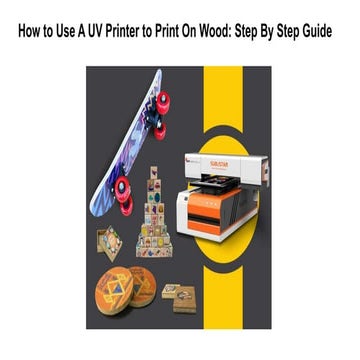 How to Use A UV Printer to Print On Wood Step By Step Guide.pptx