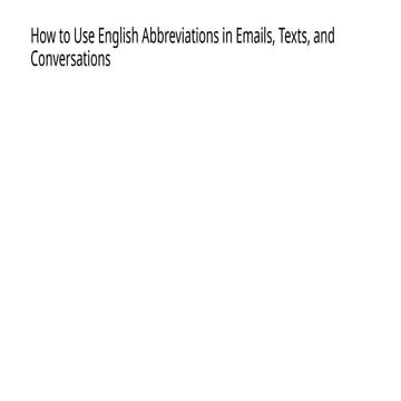 How to Use English Abbreviations in Emails, Texts, and Conversations.pptx