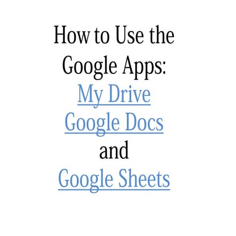 How to use the google apps: My Drive, Google Docs and Google Sheets | PPT