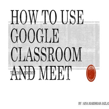 How to use google classroom and meet (teacher edition) | PPTX