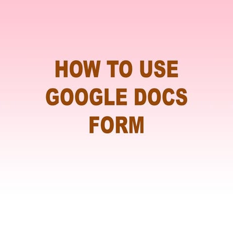 How to Use Google Docs Form.ptf
