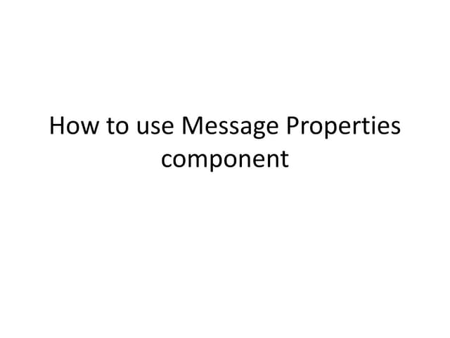 How To Use Message Properties Component Ppt