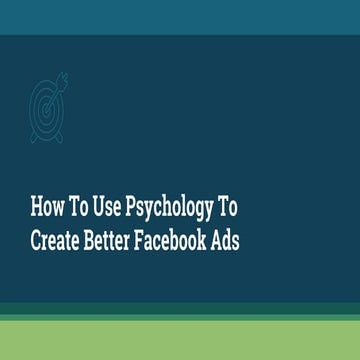 How to use psychology to create better facebook ads full | PDF