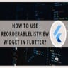 How to Use ReorderableListView Widget in Flutter App Development.pptx | Free Download