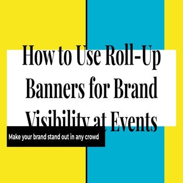 How to Use Roll-Up Banners for Brand Visibility at Events.pdf