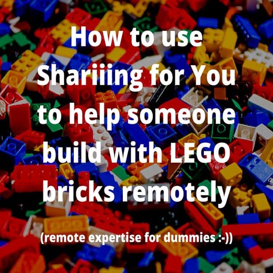 How to use shariiing for you to help someone build with lego bricks ...