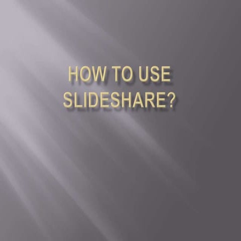 How to use slideshare | PPT
