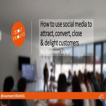 How to use social media to attract, convert, close and delight customers | PPT