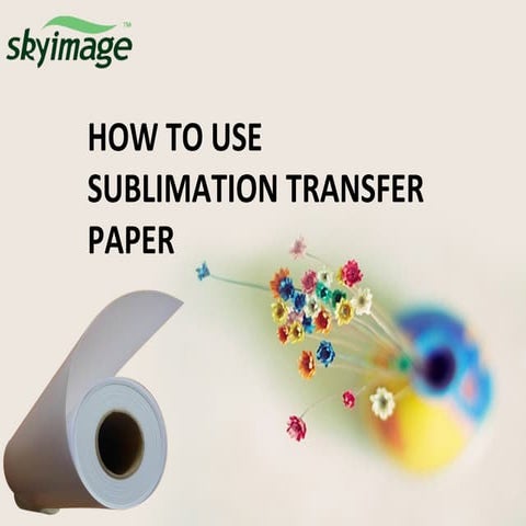 How To Use Sublimation Transfer Paper | PPT