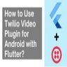 How to Use Twilio Video Plugin for Android with Flutter.pptx