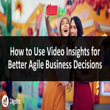 How to Use Video Insights for Better Agile Business Decisions | PPT