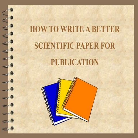 How to Write a Better Scientific Paper for Publication | PPT