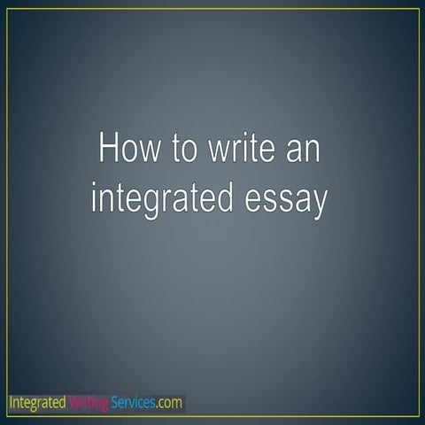How to Write an Integrated Essay | PPTX