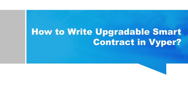 How to write upgradable smart contract in vyper | PPT How to write upgradable smart contract in vyper | PPT