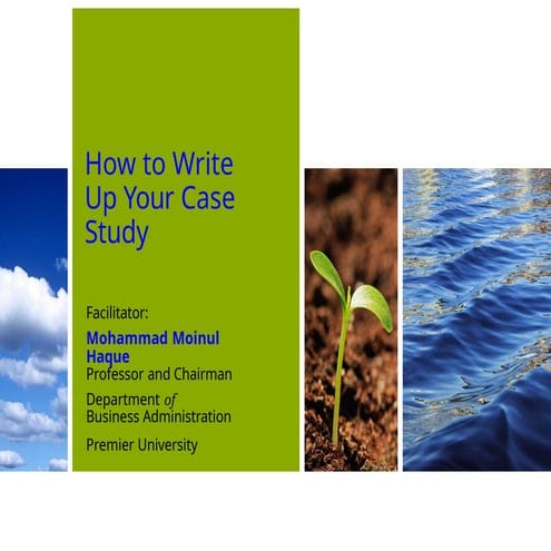 How to Write up Ur Case Study- Facilitator: Mohammad Moinul Haque ...