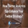 How Twitter Analytics Can Enhance Your Twitter Strategy.pdf