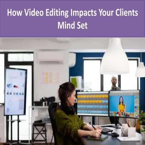 How Video Editing Impacts Your Clients Mind Set.pptx | Video Software | Computer Software and ...