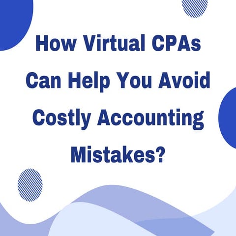 How Virtual CPAs Can Help You Avoid Costly Accounting Mistakes? | PPT