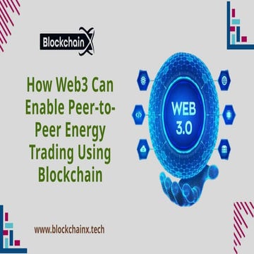 How Web3 Can Enable Peer-to-Peer Energy Trading Using Blockchain.pptx