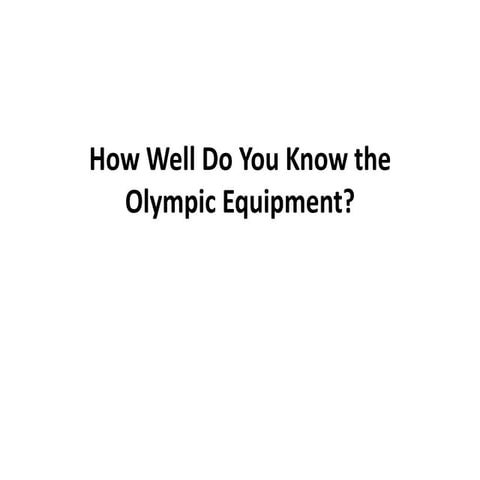 How well do you know the olympic equipment | PPTX