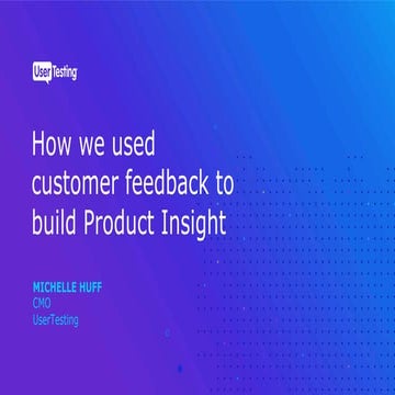 How We Used Fast Customer Feedback to Build Product Insights - Michelle ...