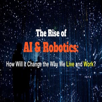 How Will the Rise of AI and Robotics Change the Way We Work and Live | PPT