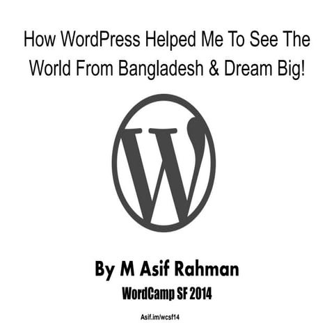 How WordPress Changed My Life From Bangladesh & Let Me Dream Big - WordCamp SF 2014 - M Asif ...