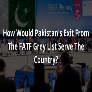 How Would Pakistan's Exit From The FATF Grey List Serve The Country ...