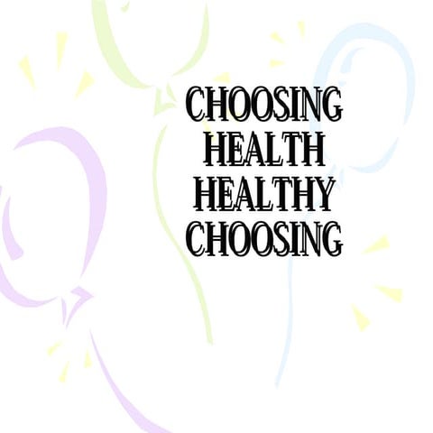 CHOOSING HEALTH, HEALTHY CHOOSING _v2 | PPT