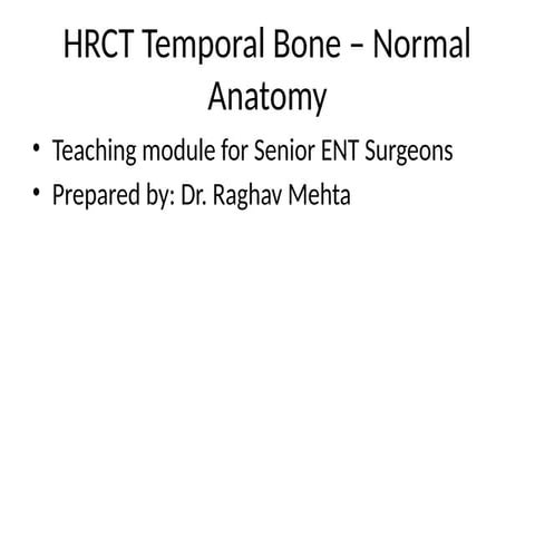 HRCT_Temporal_Bone_Teaching_Module.pptx basics of teemoral bone antomy ...