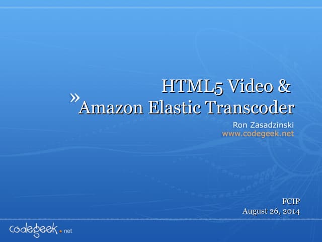 Html5 Video And Amazon Elastic Transcoder Fcip August 2014 Ppt