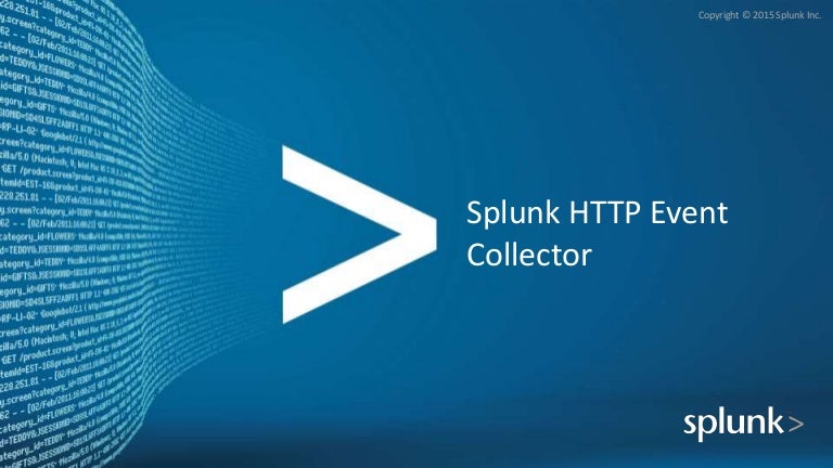 Splunk HTTP Event Collector Splunk HTTP Event Collector
