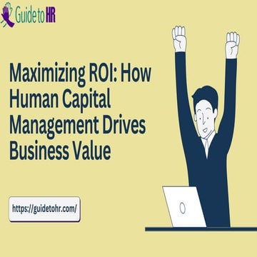 Maximizing ROI: How Human Capital Management Drives Business Value | PPT