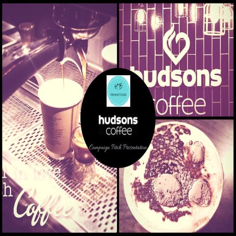 Hudsons coffee - BMA 349 Campaign Pitch | PPT