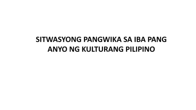 Sitwasyong pangwika sa iba pang anyo ng kulturang | PPTX