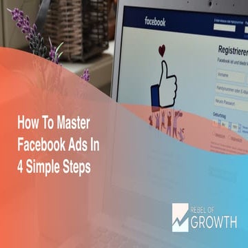 How To Master Facebook Ads In 4 Simple Steps | PPT