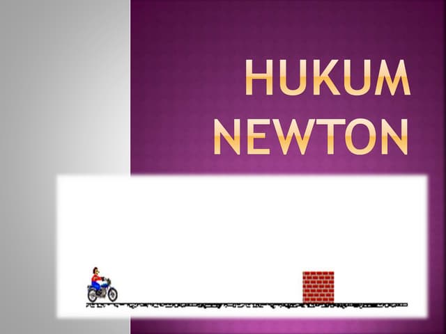POWERPOINT MENGENAI HUKUM NEWTON I, II, DAN III | PPTX