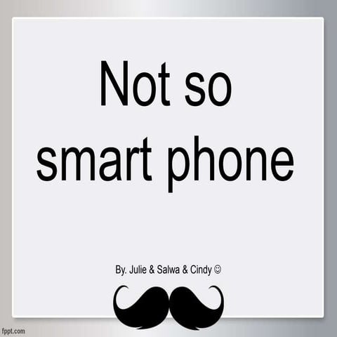 Not So Smart Phone | PPTX