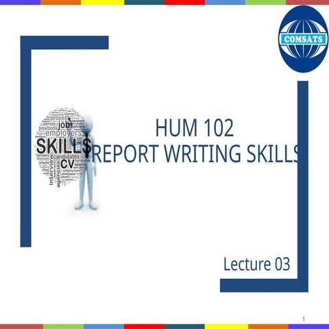 HUM102_Slides_Lecture03.pptx Report writing skills lecture slide of COMSATS university Islamabad ...