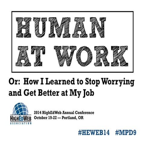 Human At Work (HighEdWeb 2014 "Best of Conference" winner) | PPT