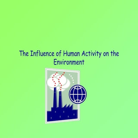 The influence of human activity on the environment | PPT