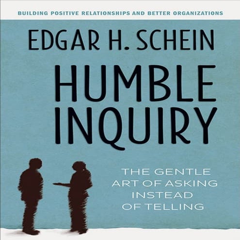 Humble Inquiry (Edgar H. Schein) - The Gentle Art of Asking Instead of ...