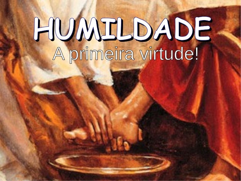 Humildade - A primeira virtude