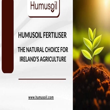 Humusoil Fertiliser : The Natural Choice for Ireland’s Agriculture | PPT
