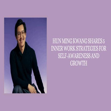 Hun Ming Kwang Shares 5 Inner Work Strategies for Self-Awareness and ...