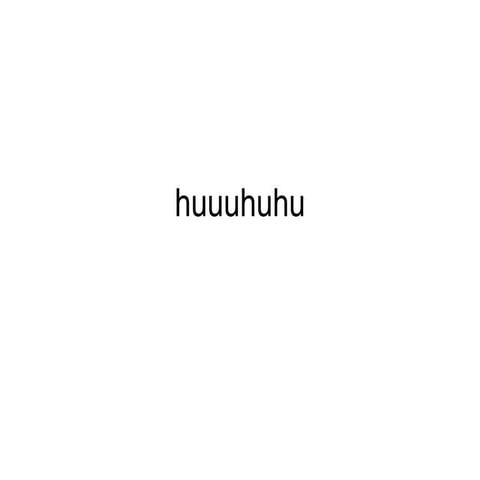 huuuhuh | PPT