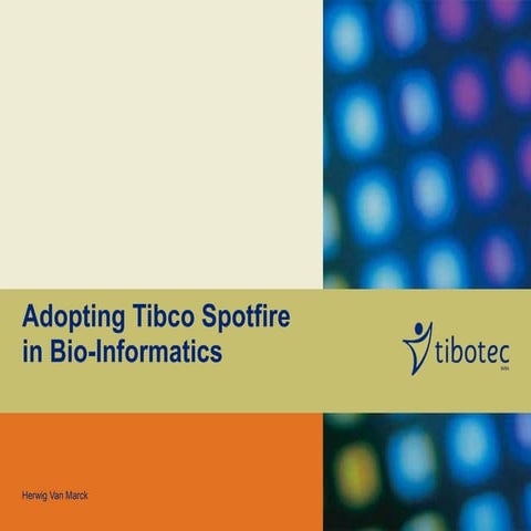 Adopting Tibco Spotfire in Bio-Informatics | PPT | Technology & Computing