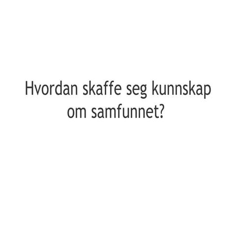 Hvordan skaffe seg kunnskap om samfunnet | PPT