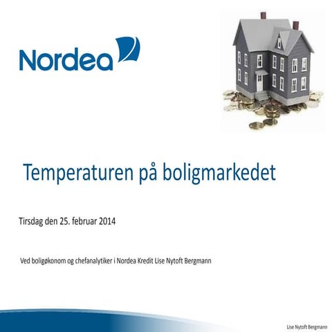 Hvordan ser boligmarkedet ud i 2014. lise nytoft bergmann, nordea | PPT