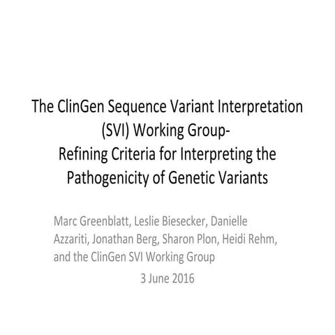 The ClinGen Sequence Variant Interpretation Working Group: Refining Criteria for Interpreting ...